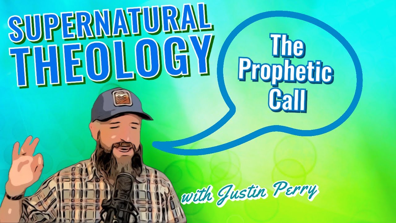 THE PROPHETIC CALL | Supernatural Theology w/ Justin Perry - YouTube