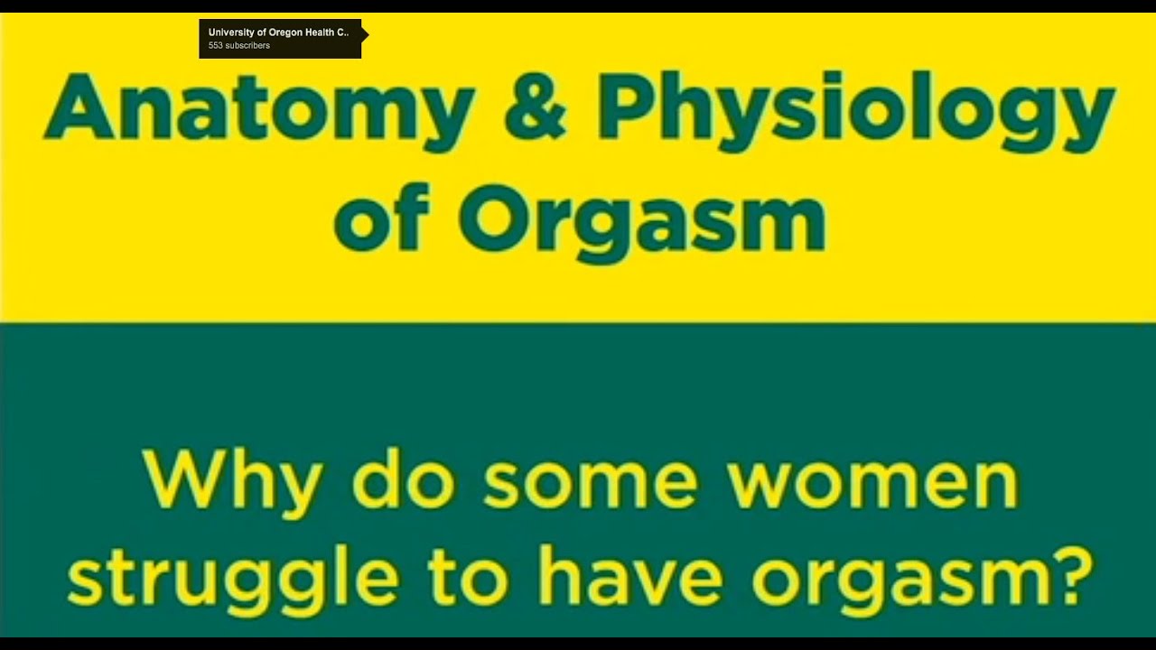 Anatomy and Physiology of Orgasm: (6 of 9) Why do some women struggle ...