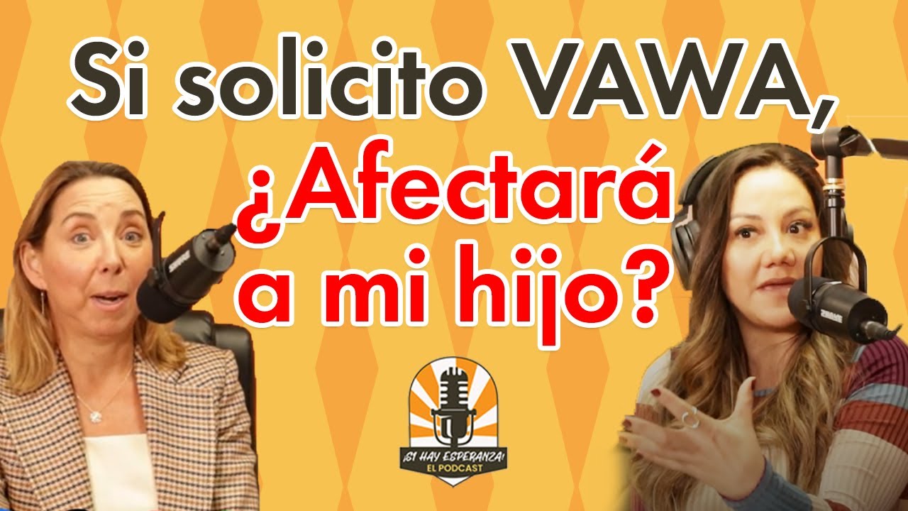 VAWA, ¿Afectará a mi hijo? | ¡Si hay esperanza! El Podcast Con ...