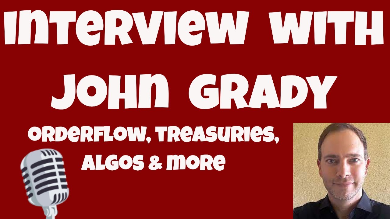 Interview With John Grady 2022 - Order Flow Trading, Treasuries, Algos ...