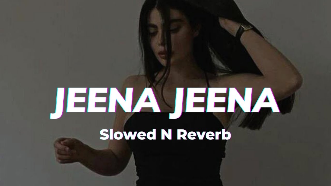 Jeena Jeena | [Slowed+Reverbe ] | @digitalyt01 - YouTube