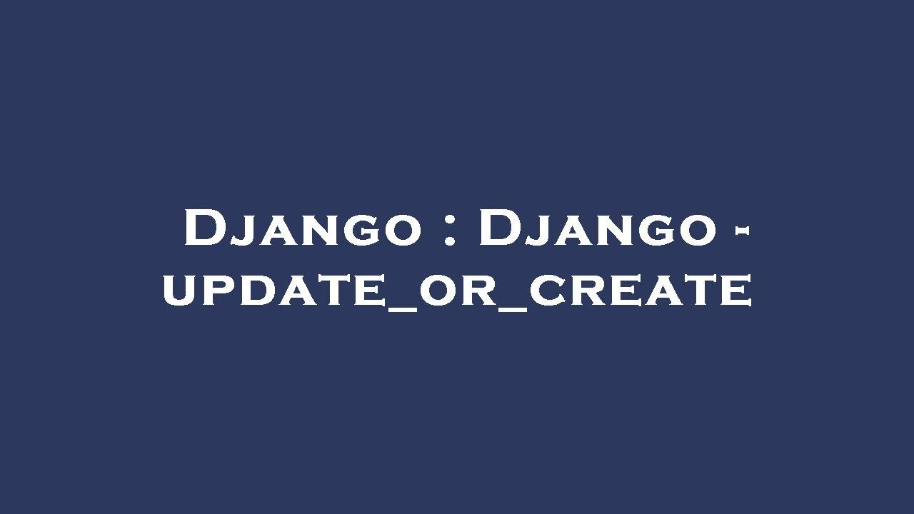 Django : Django - update_or_create - YouTube