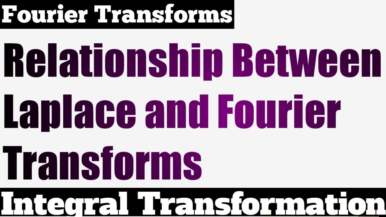 9. What is Relationship Between Laplace and Fourier Transforms ...