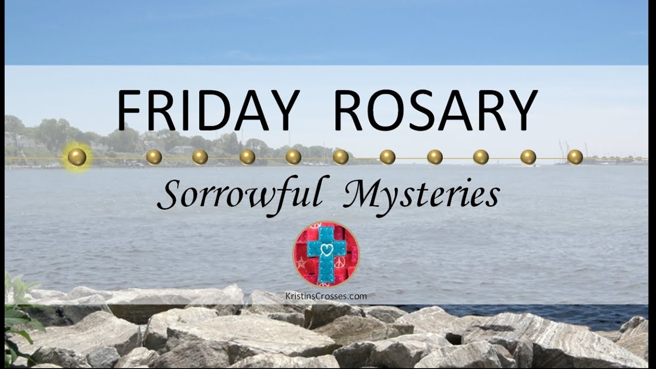 Friday Rosary • Sorrowful Mysteries of the Rosary 💜 River View Towards ...