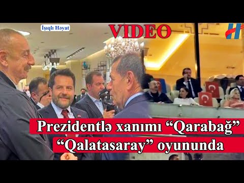 Prezidentlə xanımı “Qarabağ” – “Qalatasaray” oyununda - VİDEO