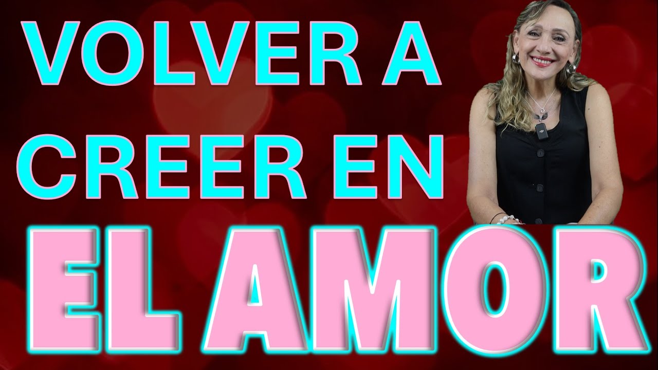 VOLVER A CREER EN EL AMOR - YouTube