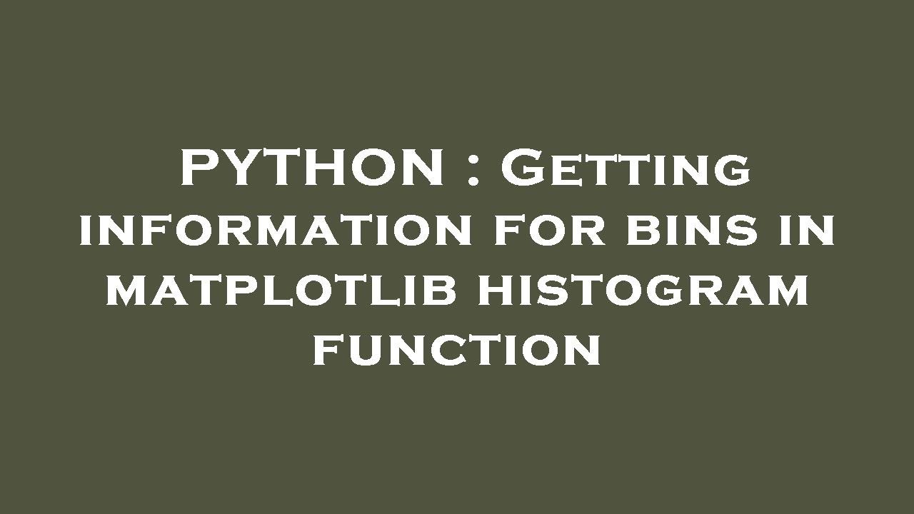 Python Getting Information For Bins In Matplotlib Histogram Function 6448