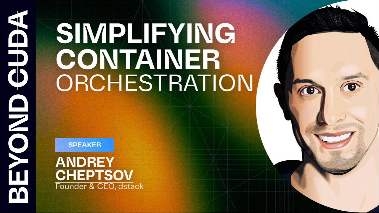 Simplifying Container Orchestration with , Andrey Cheptsov CEO @ dstack | Beyond CUDA Summit ...