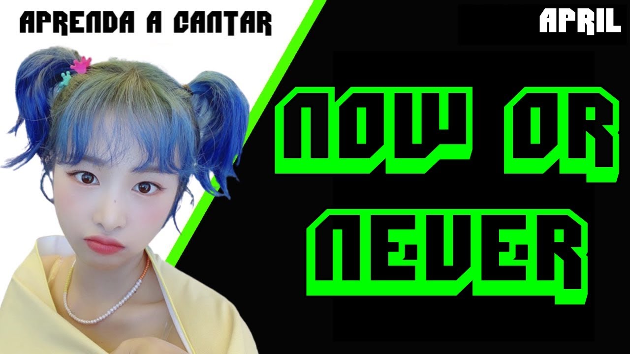 Aprenda a cantar APRIL - NOW OR NEVER (letra simplificada) - YouTube
