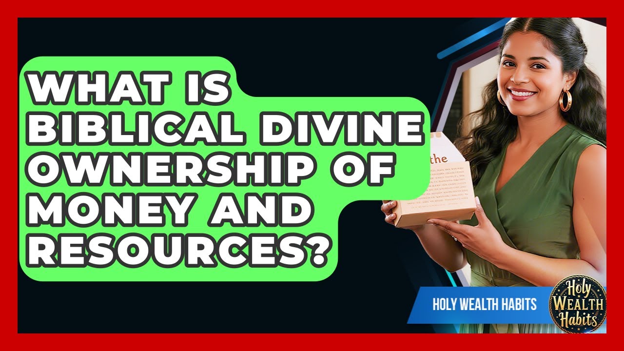 What Is Biblical Divine Ownership Of Money And Resources? - Holy Wealth ...