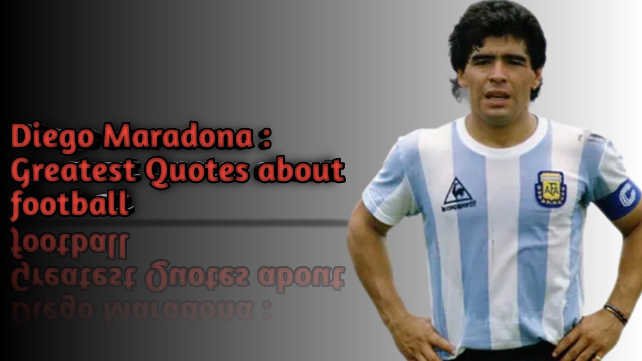 Diego Maradona (The King) : Greatest Quotes about Football | World Cup ...