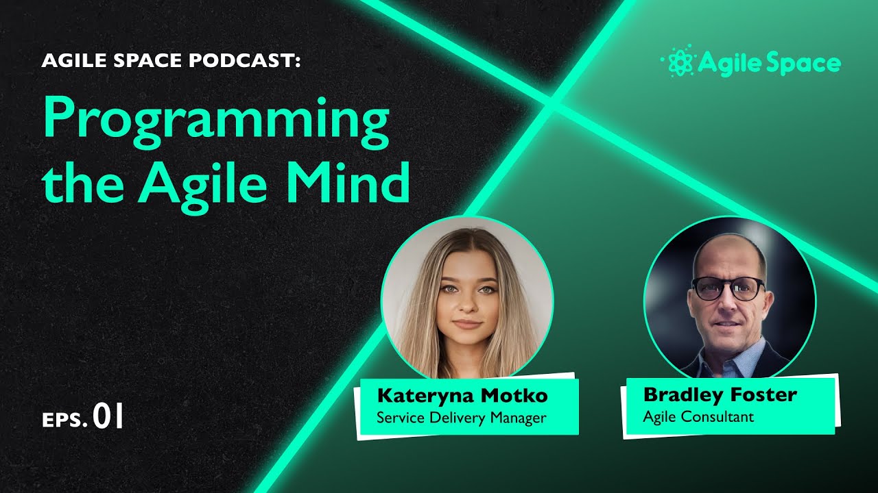 Agile Space Podcast: Programming the Agile Mind with Bradley Foster ...