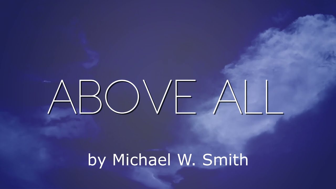 Above All by Michael W. Smith Lyrics Video - YouTube