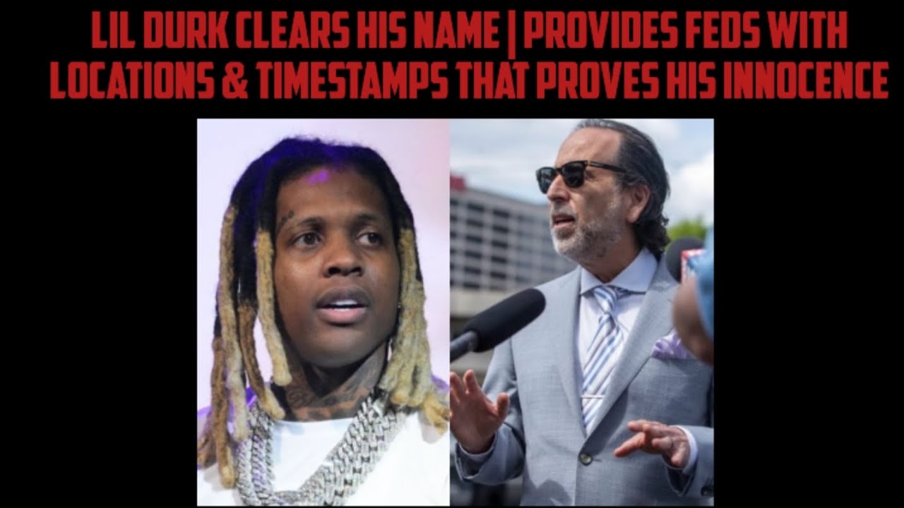 Lil Durk CLEARS HIS NAME | Provides FEDS With Locations & Timestamps ...