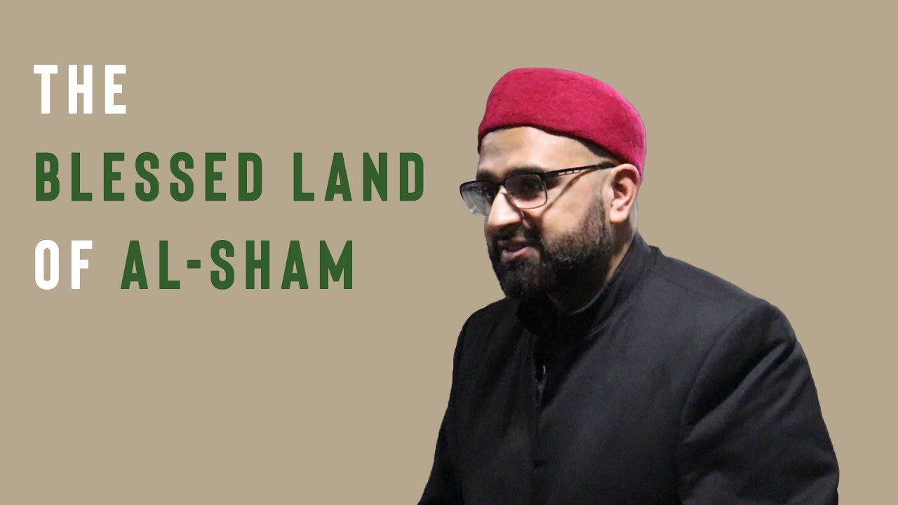 THE BLESSED LAND OF AL-SHAM | FRIDAY KHUTBA By DR SOHAIL HANIF ...