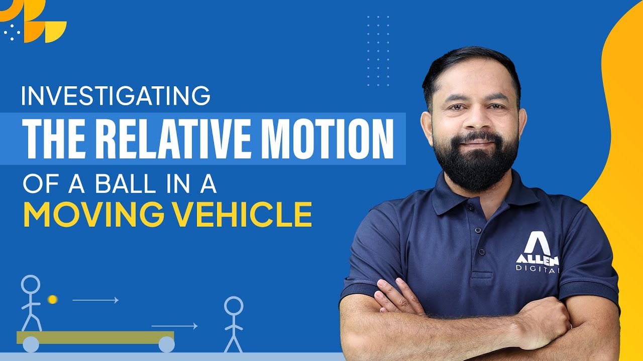 Physics: Relative Motion of a Ball in a Moving Vehicle | Frames of ...