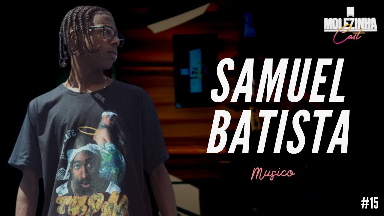 SAMUEL BATISTA | MolezinhaCast #15 - YouTube