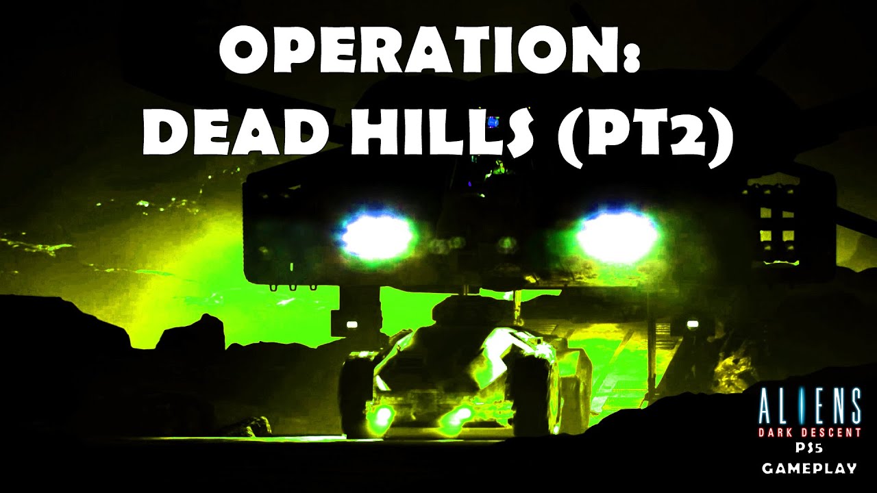 OPERATION: DEAD HILLS (PT2) - ALIENS DARK DESCENT - YouTube