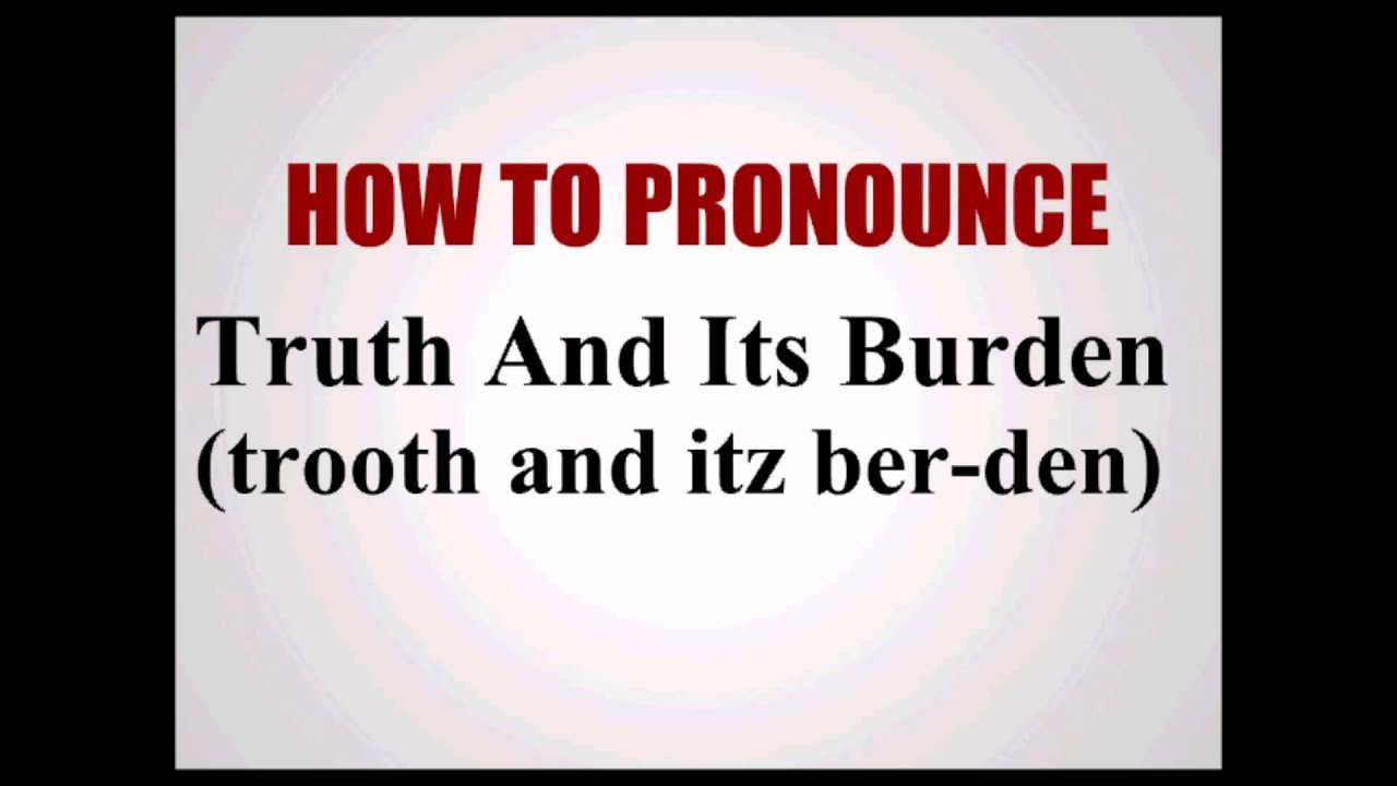 How To Pronounce Truth And Its Burden - YouTube