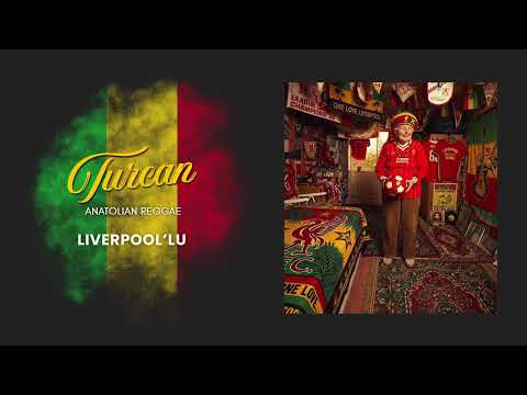 Liverpool'lu - Turcan Anatolian Reggae | #youllneverwalkalone