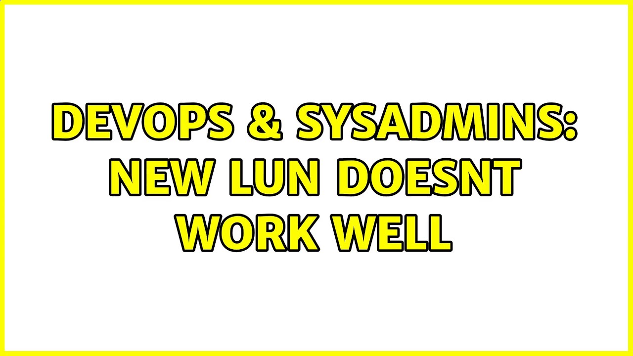 Devops And Sysadmins New Lun Doesnt Work Well Youtube