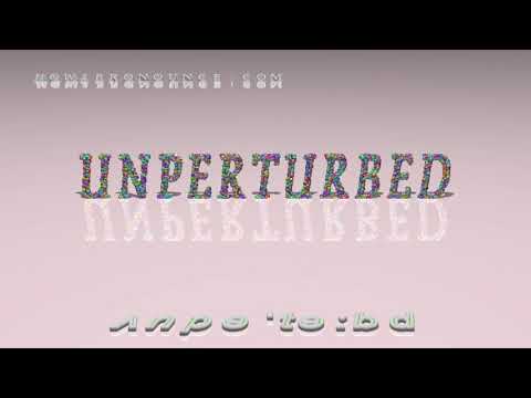 unperturbed - pronunciation + Examples in sentences and phrases - YouTube