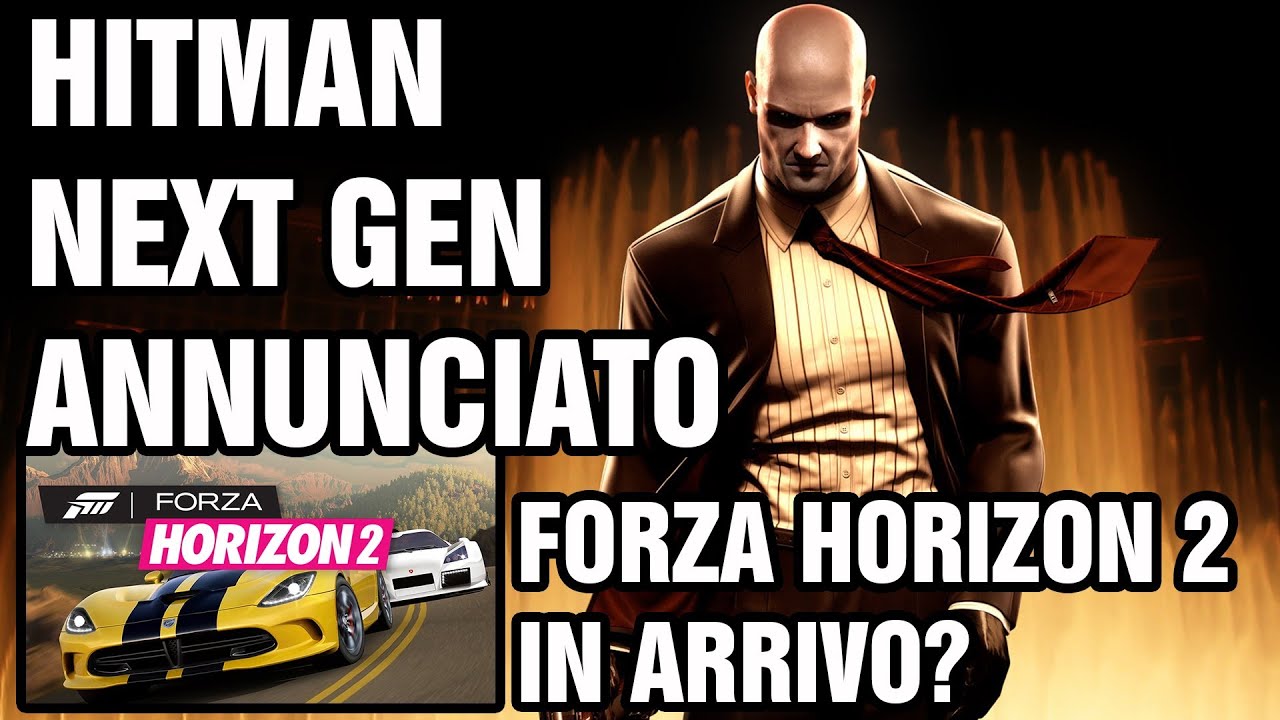 HITMAN NEXT GEN, FORZA HORIZON 2, GUAI PER NINTENDO e ALTRO - YouTube