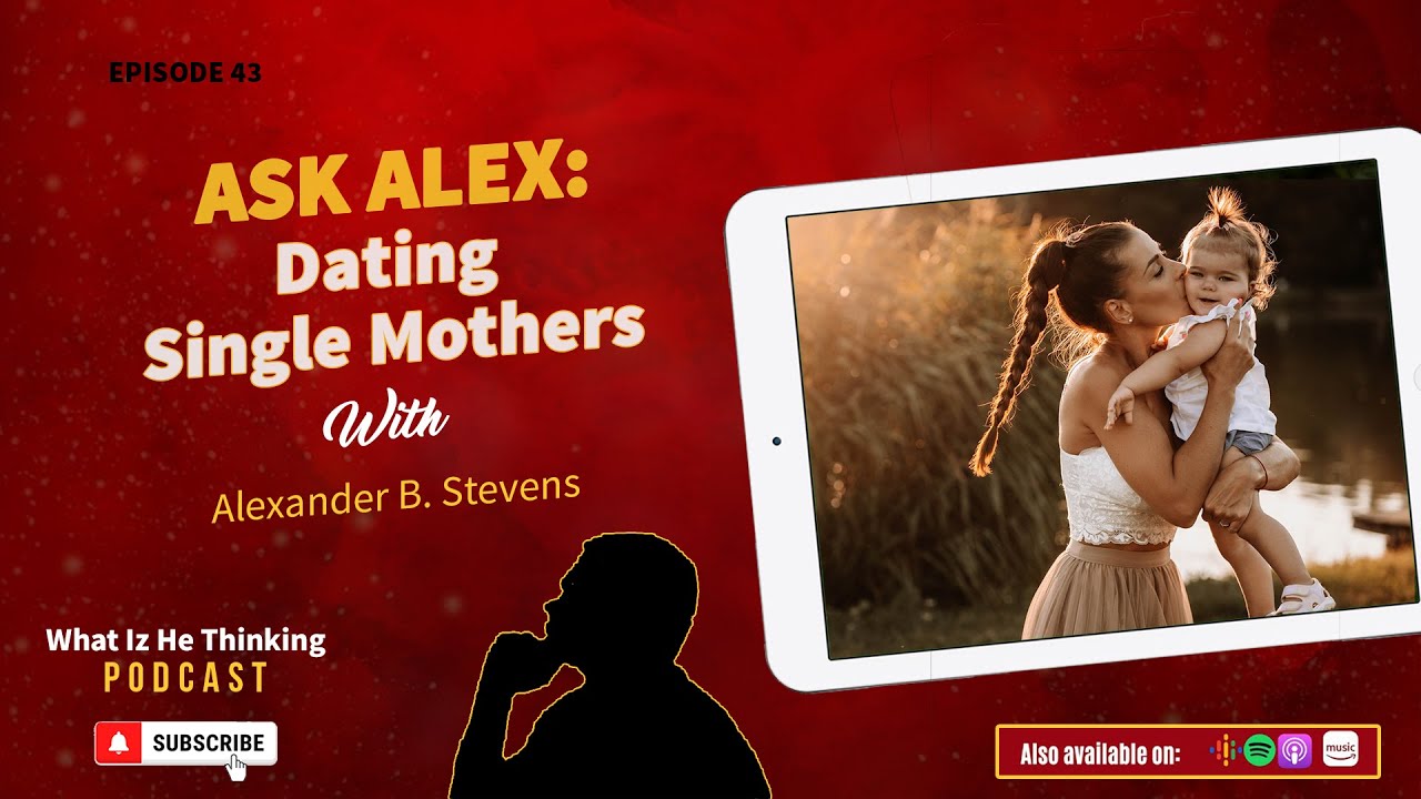 Ask Alex: Dating Single Mothers | #43 - YouTube