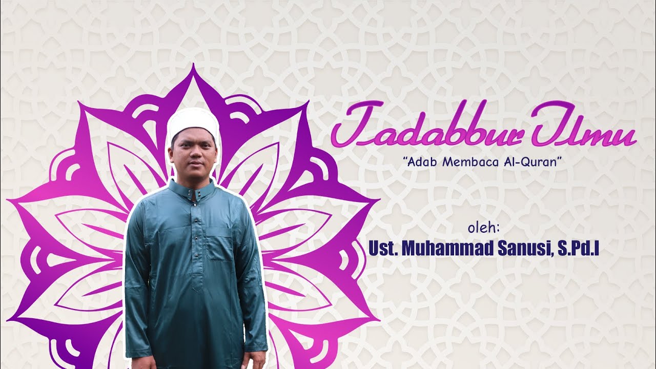 Tadabbur Ilmu II | "Adab Membaca Al-Quran" | Ust. Muhammad Sanusi, S.Pd ...
