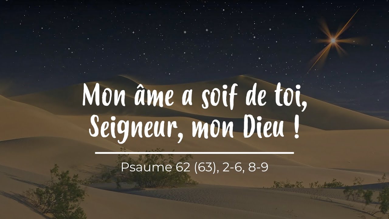 Mon âme a soif de toi, Seigneur, mon Dieu - Psaume 62 dimanche 30 août ...