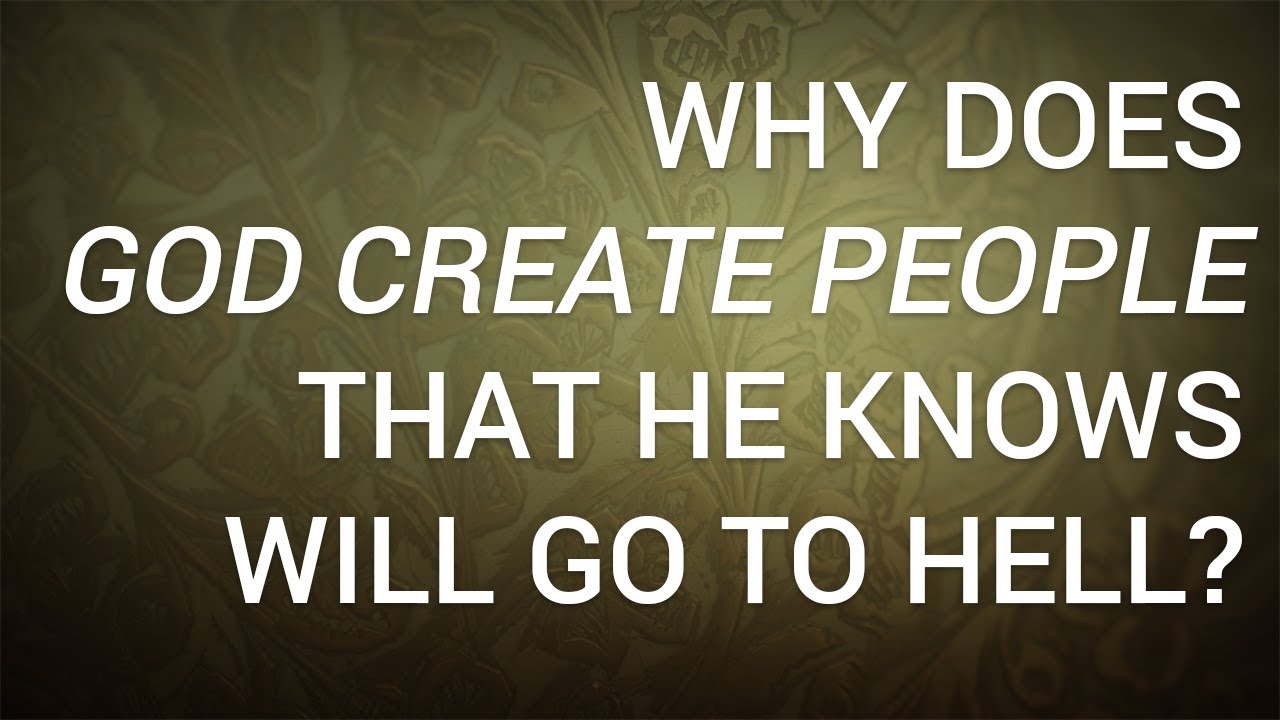 Why Does God Create People That He Knows Will Go to Hell? - YouTube