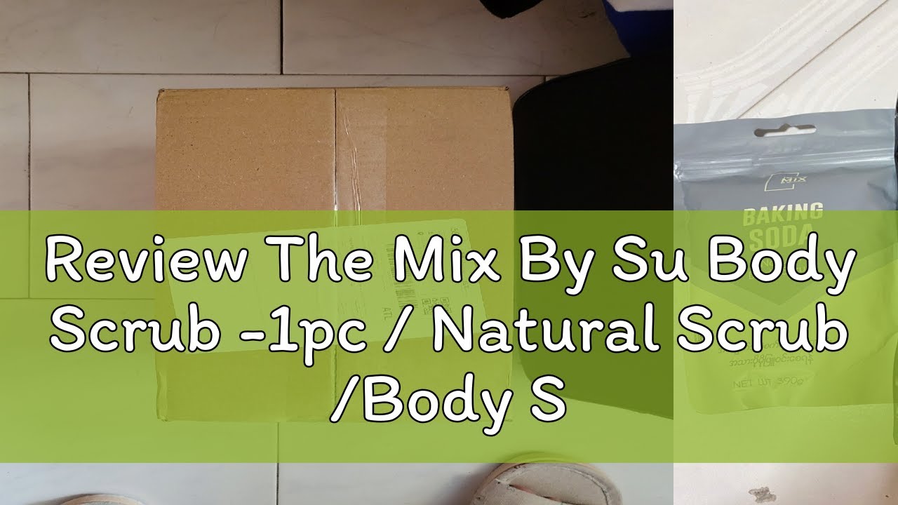 Review The Mix By Su Body Scrub -1pc / Natural Scrub /Body Scrub - YouTube