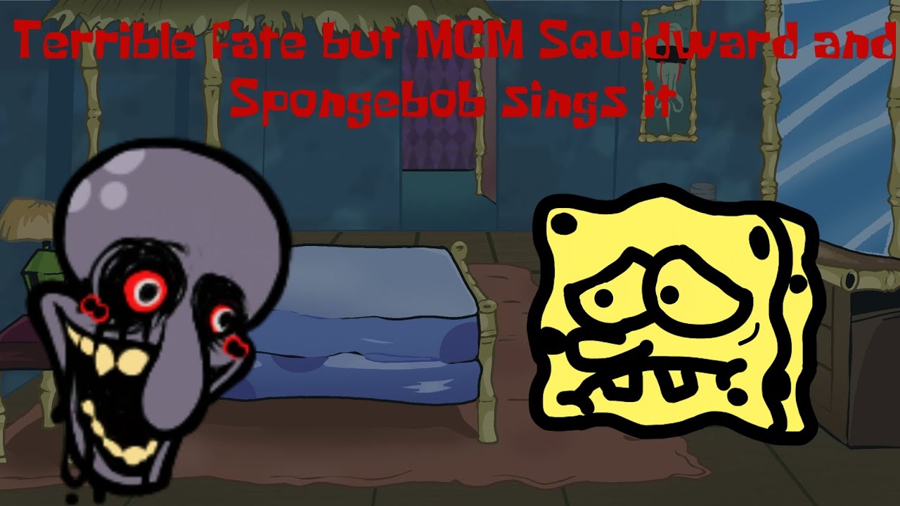 Terrible fate old but MCM Squidward and Spongebob sings it - YouTube