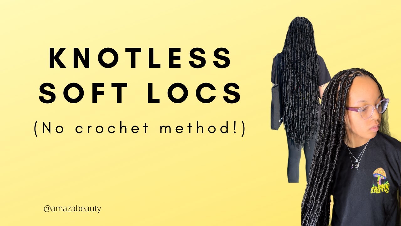 Knotless Soft Locs (NO CROCHET METHOD!) - YouTube