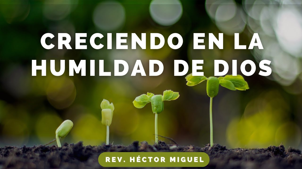 Creciendo en la humildad de Dios - YouTube