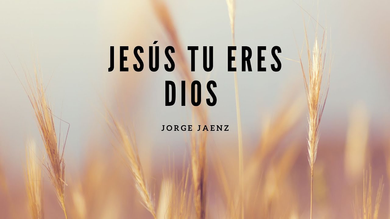 Jesús Tu Eres Dios - Adoración - Jorge Jaenz - YouTube Music
