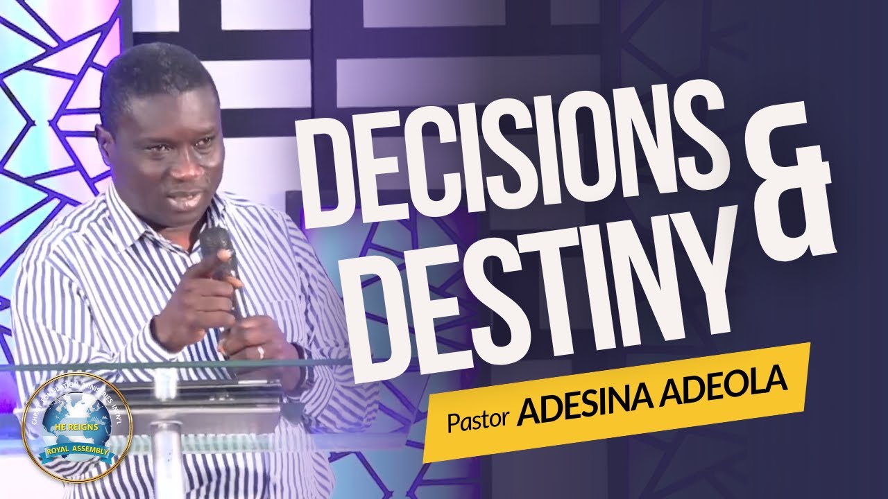 Your Decision and Your Destiny | Pastor Adesina Adeola - YouTube