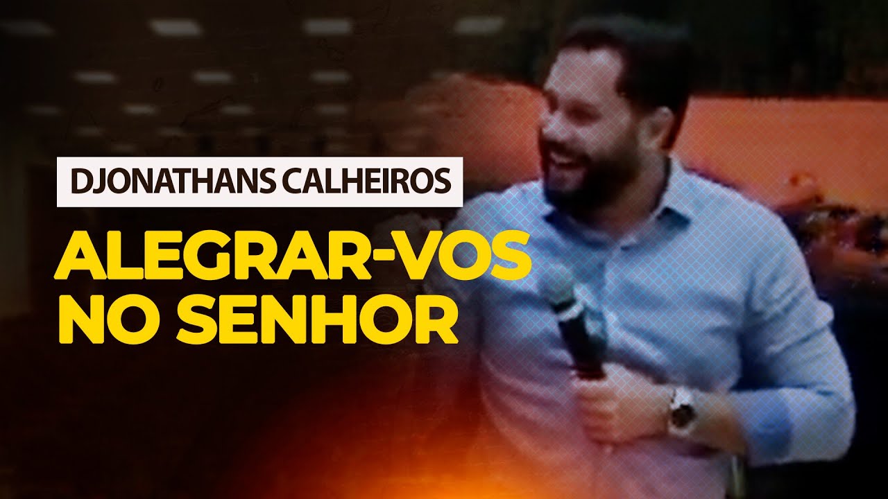 ALEGRAR-VOS NO SENHOR | EV. DJONATHANS CALHEIROS | 22/02/2024 - YouTube