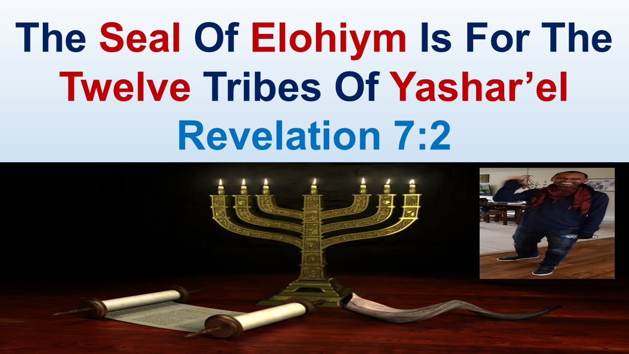 The Seal Of Elohiym Is For The Twelve Tribes Of Yashar'el - Revelation ...