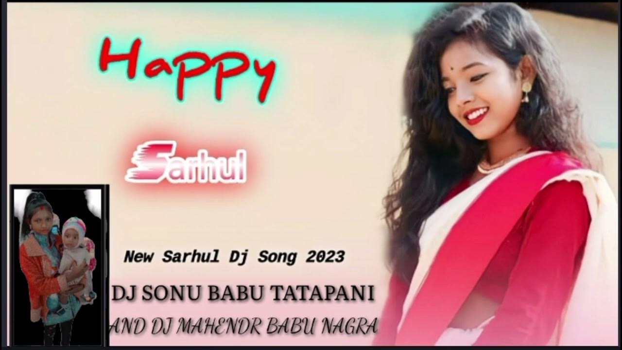 HAPPY SARHUL NEW SARHUL DJ SONG 2023 NEW NAGPURI DJ SONG 2023 DJ SONU BABU TATAPANI - YouTube