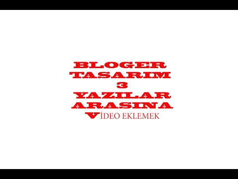 Bloger Tasarım 3 Yazılar Arasına Video Katmak