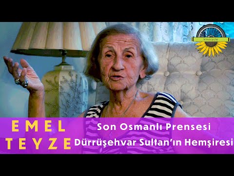 Son Osmanlı Prensesi Dürrüşehvar Sultan'ın Hemşiresi Emel