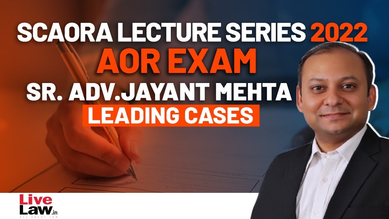 SCAORA LECTURE SERIES 2022- AOR EXAM- Sr. Adv.Jayant Mehta-Leading ...