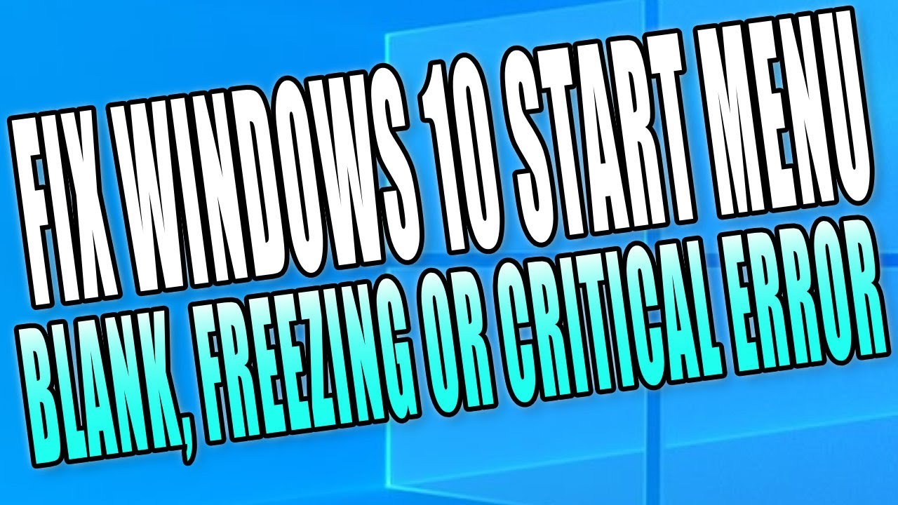 How To FIX Windows 10 Start Menu Blank, Freezing Or Critical Error ...