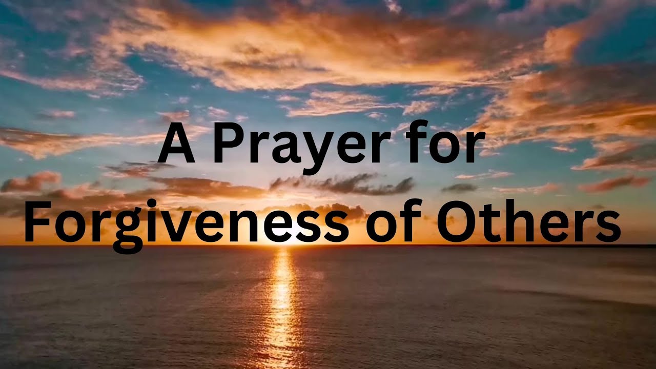 Prayer for Forgiveness of Others || Prayer for Forgiving Other People ...