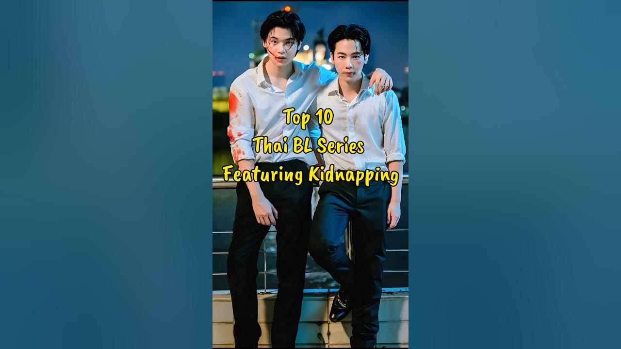Top 10 Thai BL Series Featuring Kidnapping #blseries #thaiblseries #thaibl #kidnap #blshorts #bl ...