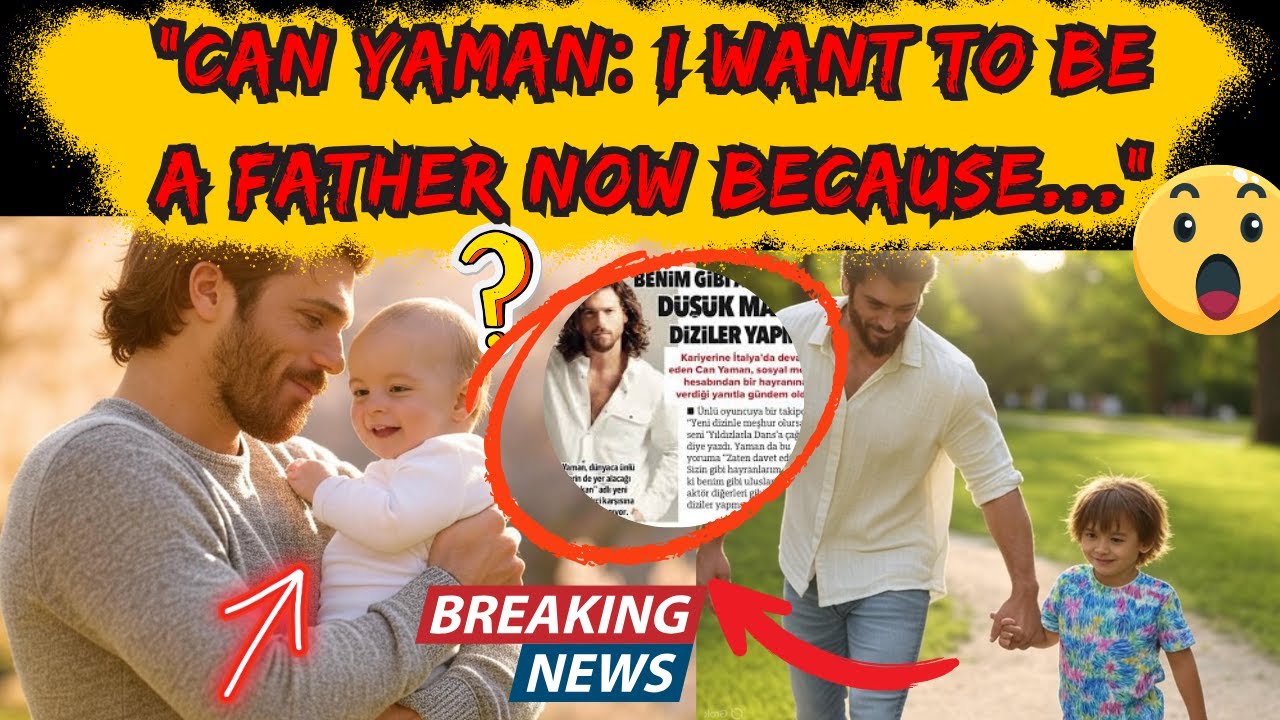 "Can Yaman: I want to be a father now because..." - YouTube