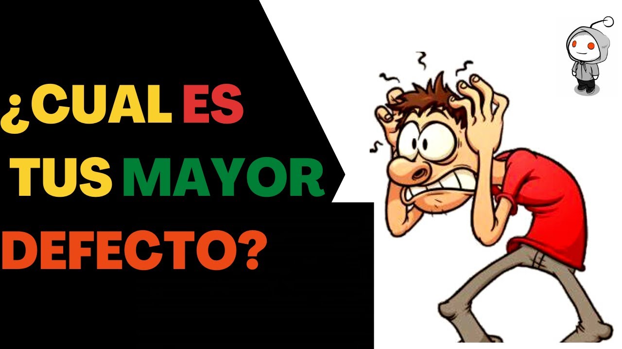 ¿Cual es tu mayor defecto ? Reddit chisme - YouTube