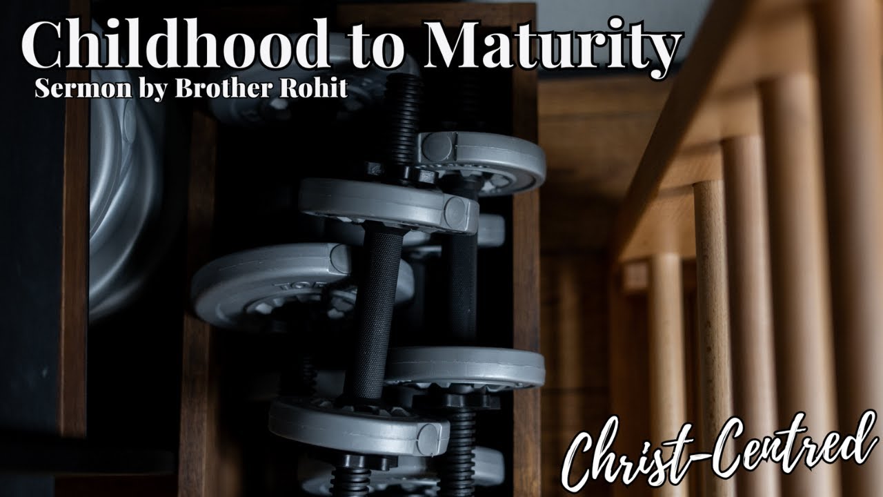 Childhood to Maturity | Sermon by Brother Rohit Kurien | Ireland ...