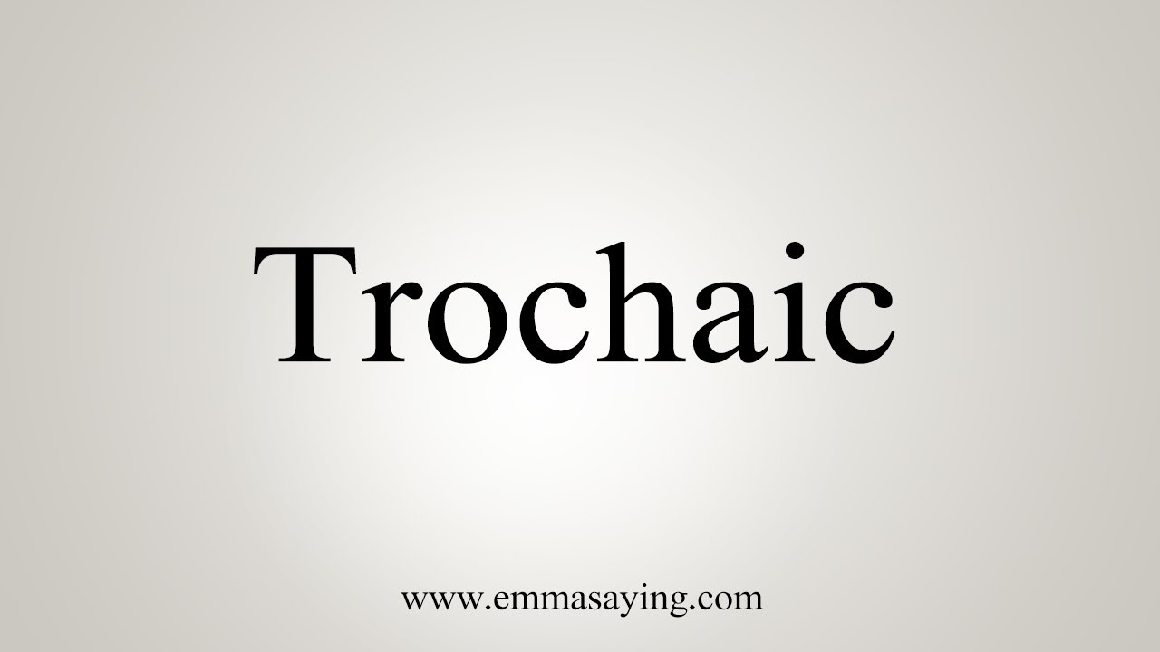 How To Say Trochaic - YouTube